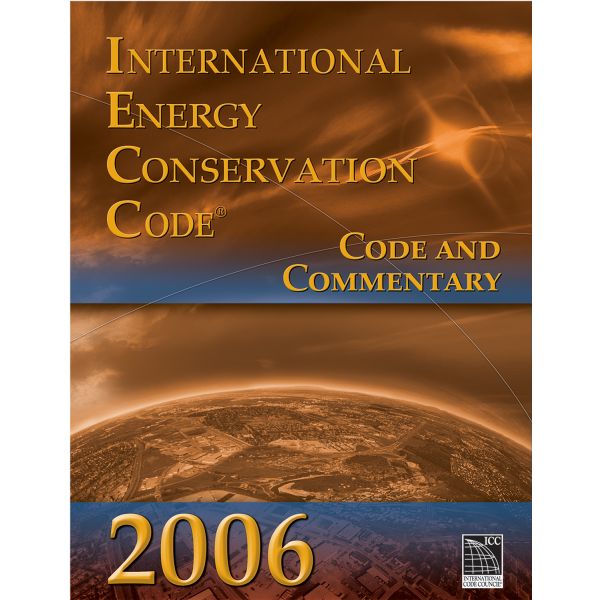 2006 International Energy Conservation Code: Code & Commentary