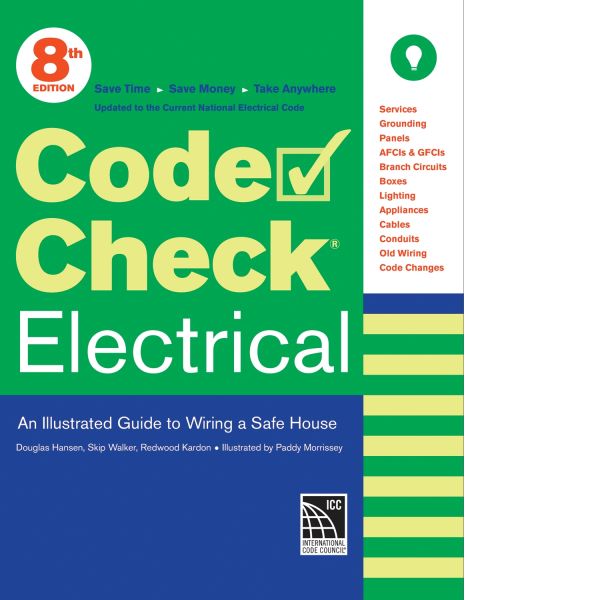 Code Check Electrical, 8th Edition: An Illustrated Guide to Wiring a ...