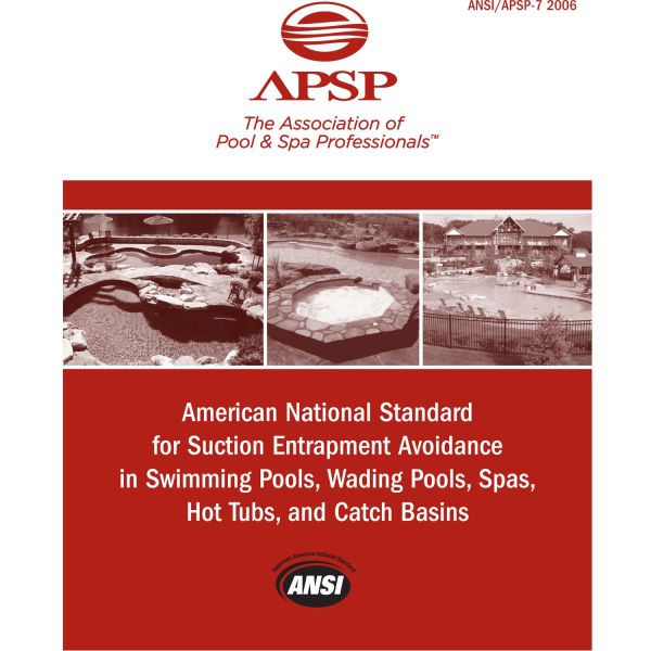 ANSI/APSP 7 2006 Standard for Suction Entrapment Avoidance in Swimming Pools, Wading Pools, Spas ...