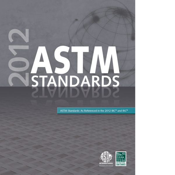 ASTM Standards: As Referenced in the 2012 IBC® and IRC® (PDF Download)