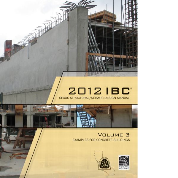 2012 IBC Structural/Seismic Design Manual Volume 3: Examples for Concrete Buildings