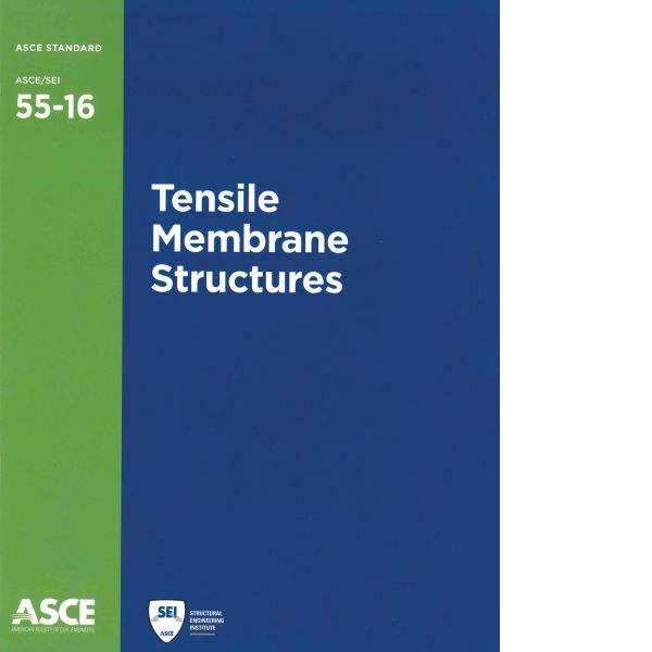 ASCE Standard ASCE/SEI 55-16 Tensile Membrane Structures